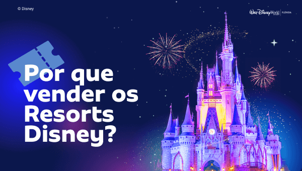 POR QUE VENDER OS RESORTS DISNEY? – CVC AGENTES