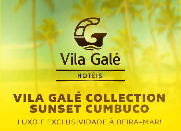 VILA GALÉ COLLECTION SUNSET CUMBUCO – CVC AGENTES